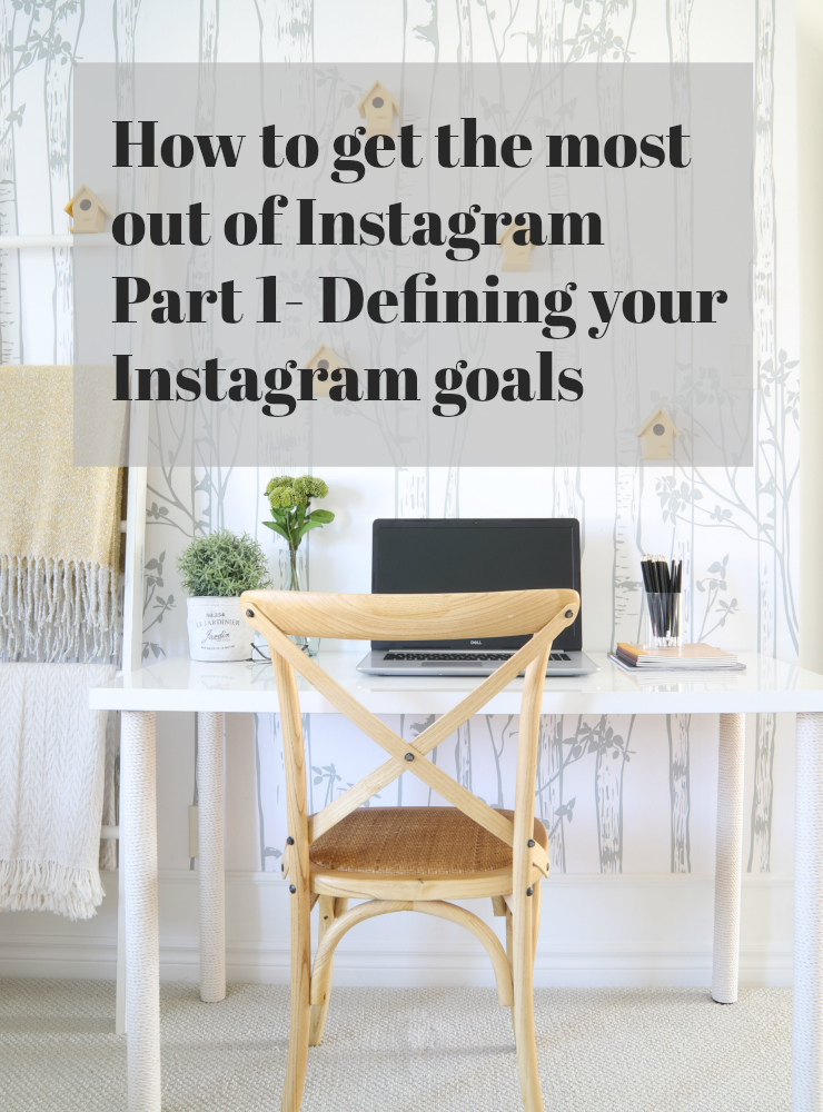 How To Get The Most Out Of Instagram, Part 1- Defining Your Instagram ...